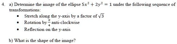 4. a) Determine the image of the ellipse 5x^2 + 2y^2 = 1 under the ...