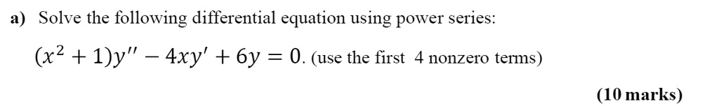SOLVED: a) Solve the following differential equation using power series: (x2 + 1)y" 4xy' + 6y ...