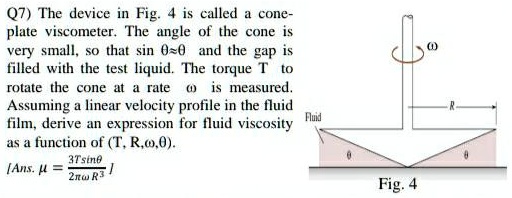 Q7) The device in Fig. 4 is called a cone-plate viscometer. The angle ...
