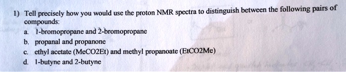SOLVED: Tell precisely how you would use the proton NMR spectra to ...