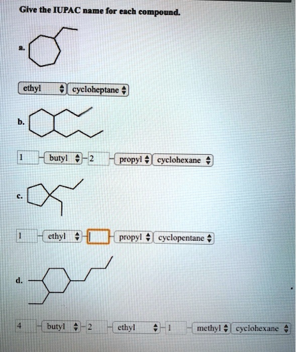 SOLVED: Give the IUPAC name for each compound: ethyl cycloheptane butyl ...
