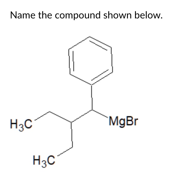 SOLVED: Name the compound shown below. H3C MgBr H3C
