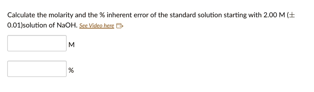 SOLVED: Calculate the molarity and the % inherent error of the standard solution starting with 2 ...