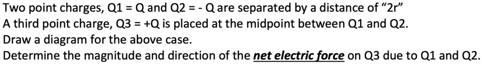 SOLVED: Two point charges, Q1 = Q and Q2 = - Q are separated by a ...