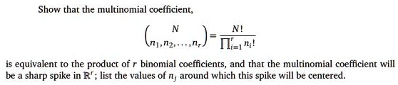 SOLVED: Show that the multinomial coefficient G Mi-1 "! is equivalent to the product of binomial ...