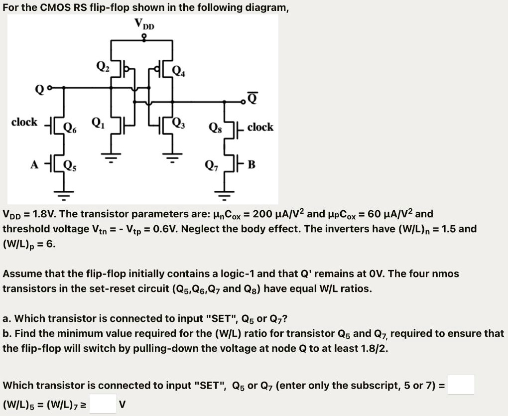SOLVED: For the CMOS RS flip-flop shown in the following diagram, VDD = 1.8V. The transistor ...