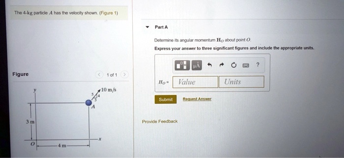 The 4-kg particle A has the velocity shown. (Figure 1) Part A Determine its angular momentum ...