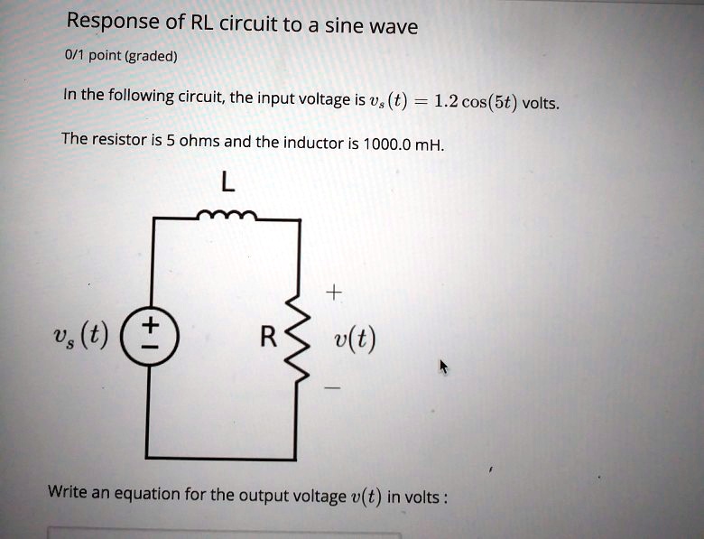 SOLVED: Response of RL circuit to a sine wave 0/1 point(graded) In the following circuit, the ...
