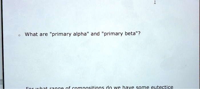 What are "primary alpha" and "primary beta"? For what range of ...