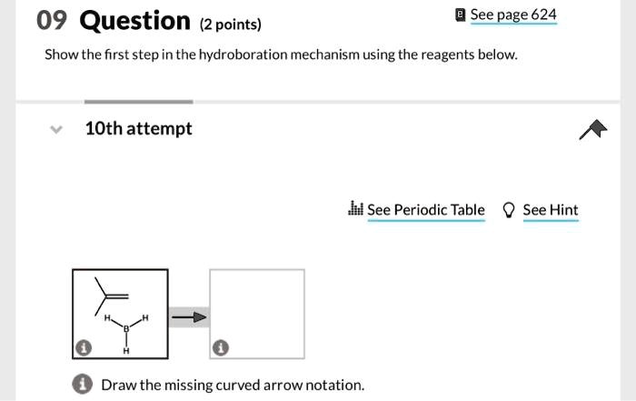 SOLVED: 09 Question (2 points) - See page 624. Show the first step in the hydroboration ...