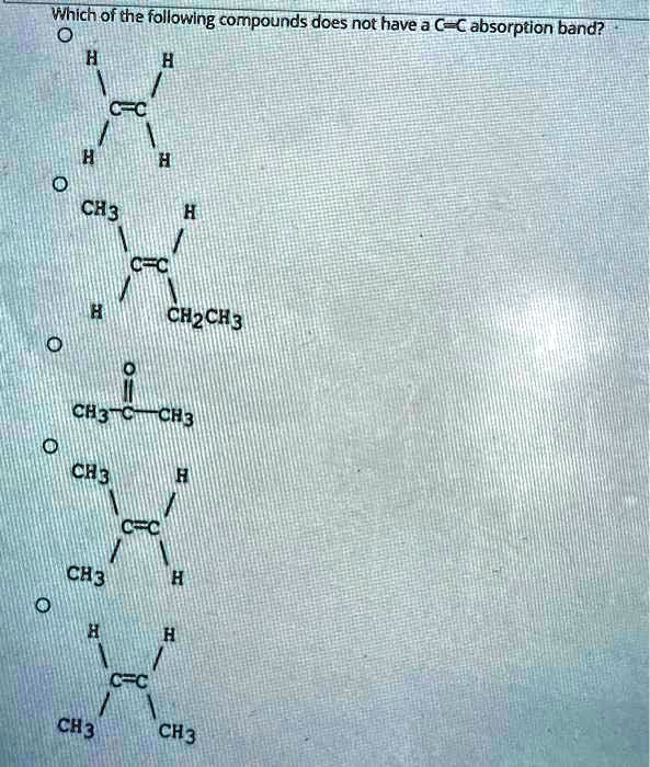 SOLVED: Which of the following compounds does not have a (-C absorption ...
