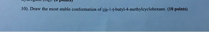 SOLVED: Draw the most stable conformation of cis-1-tert-butyl-4-methylcyclohexane. (40 points)
