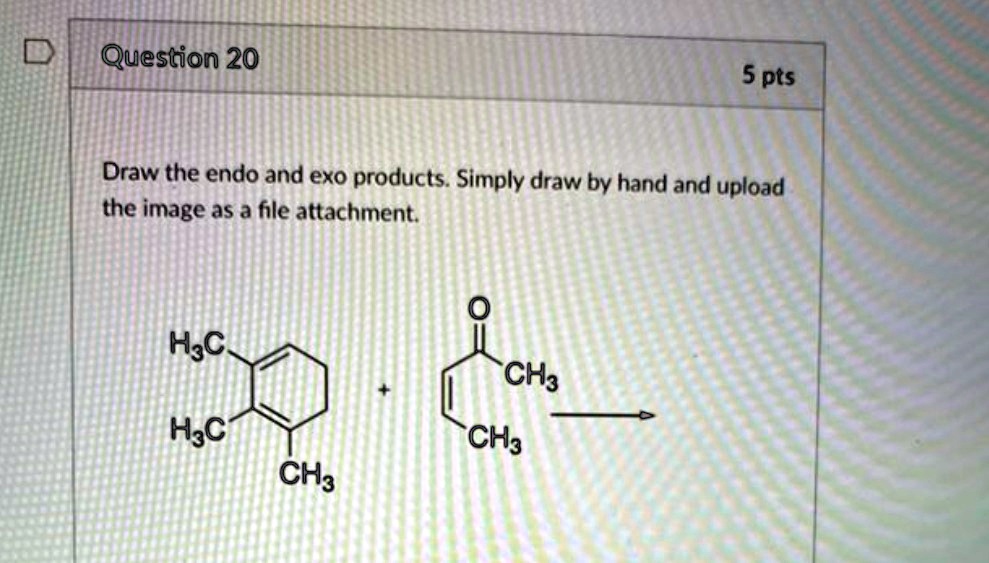 SOLVED: Draw the endo and exo products. Simply draw by hand and upload the image as a file ...