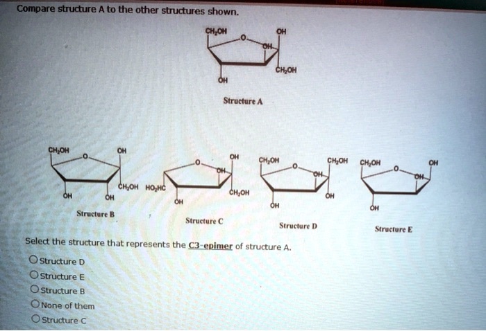 SOLVED:Compare structure A to the t other structures shown loh choh ...