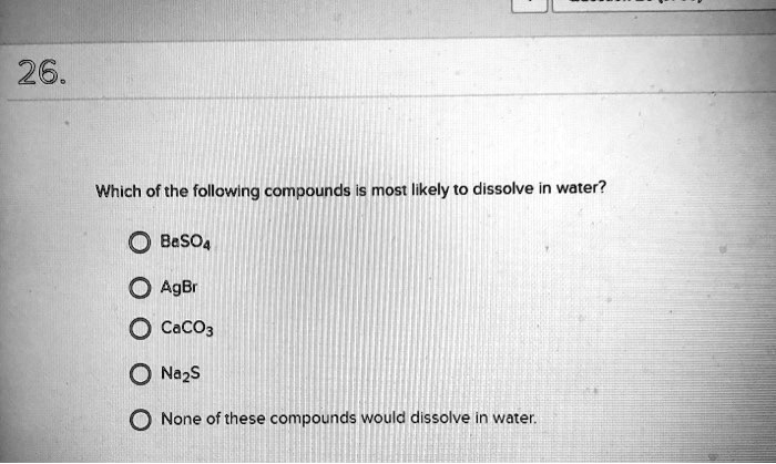 SOLVED: Which of the following compounds is most likely to dissolve in ...