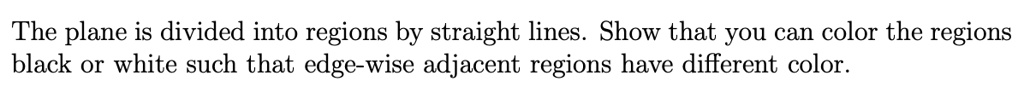 SOLVED: The plane is divided into regions by straight lines. Show that ...