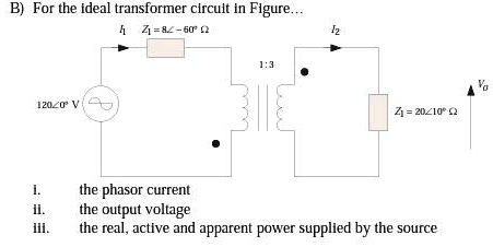 SOLVED: For the ideal transformer circuit in Figure, the phasor current ...
