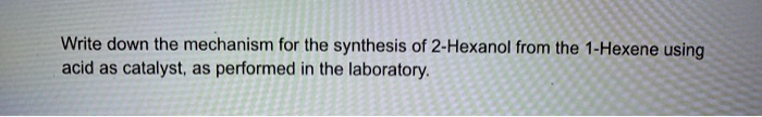 SOLVED: Write down the mechanism for the synthesis of 2-Hexanol from ...