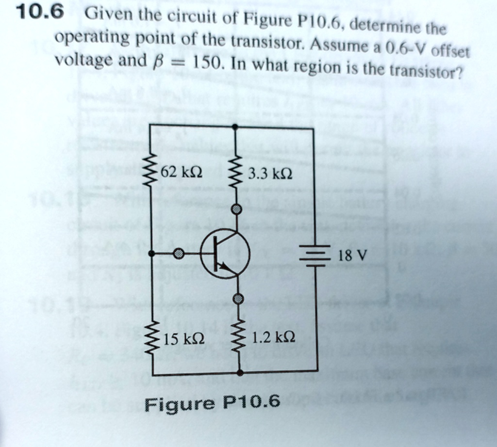 Given the circuit of Figure P10.6, determine the operating point of the transistor. Assume a 0.6 ...