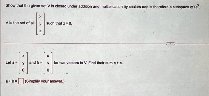 SOLVED: Show that the given set V is closed under addition and ...