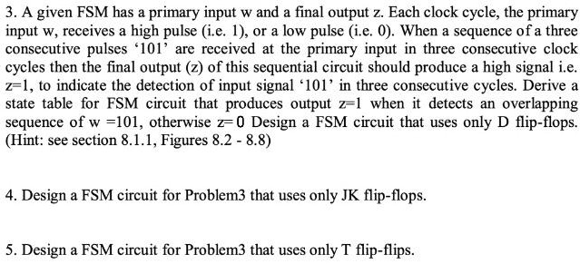 3. A given FSM has a primary input w and a final output z. Each clock cycle, the primary input w ...