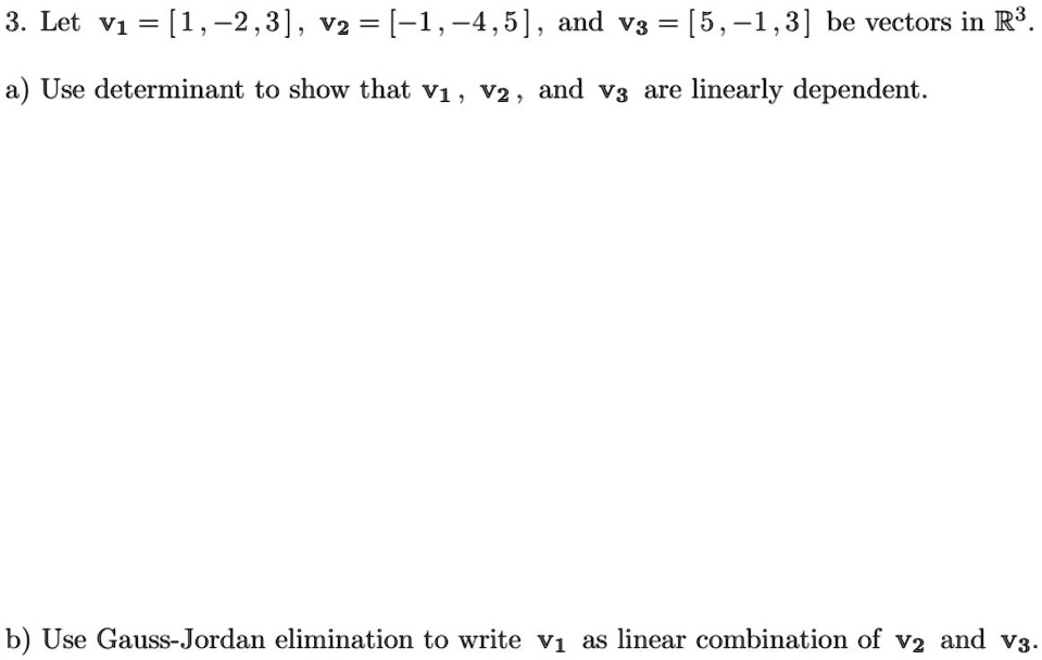 SOLVED: 3. Let V1 = [1,-2,3], V2 = [-1,-4,5] , and v3 = [5,-1,3] be vectors in R3 a) Use ...