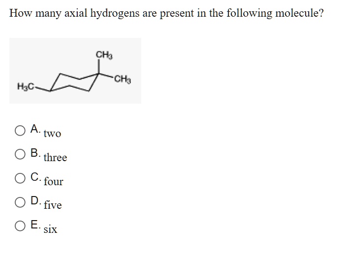 SOLVED: How many axial hydrogens are present in the following molecule ... SOLVED: How many axial hydrogens are present in the following molecule ...