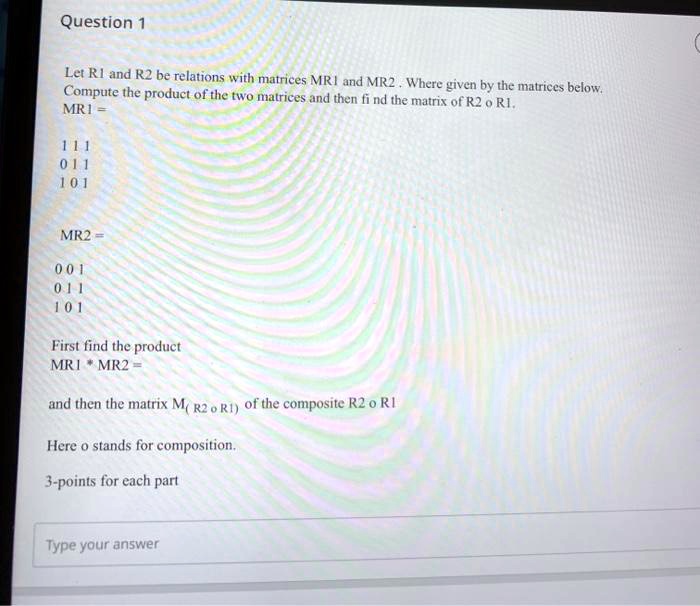 SOLVED: Question Let RI and RZ be relations with matrices MRI and MRZ Where Compute the product ...