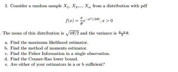SOLVED: 2. Consider a random sample X,, X.... X from a distribution with pdf f(x)= e=2/(2),x > 0 ...