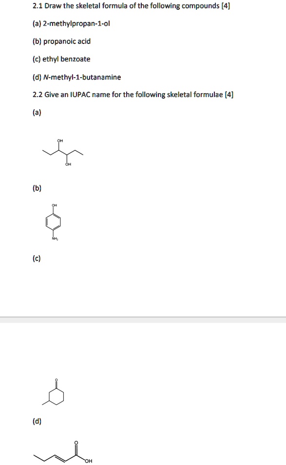 SOLVED: 2.1 Draw the skeletal formula of the following compounds [4] (a) 2-methylpropan-1-ol (b ...