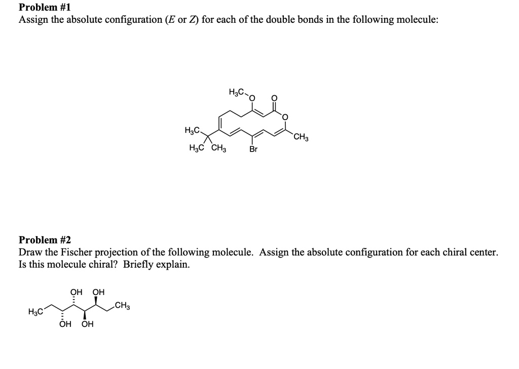 SOLVED: Problem #1 Assign the absolute configuration (E or Z) for each of the double bonds in ...