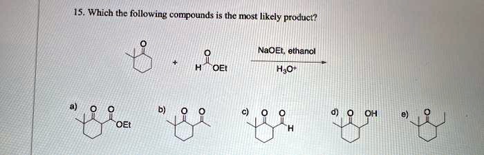 SOLVED: Which following compounds is the most likely product? NaOEt ...
