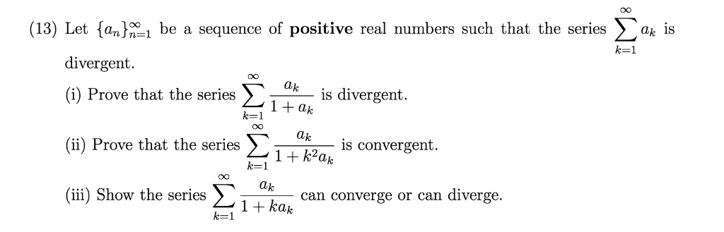 SOLVED: (13) Let an n=1 be a sequence of positive real numbers such that the series Ck is kl ...