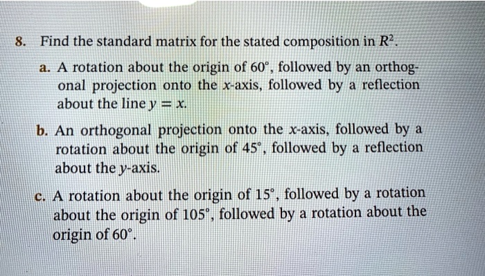 SOLVED: Find the standard matrix for the stated composition in R2 A rotation about the origin of ...