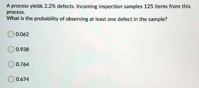 SOLVED: A process yields 2.2% defects: Incoming inspection samples 125 ...