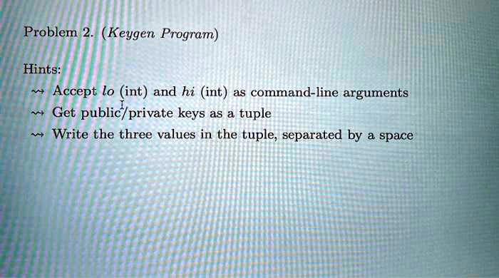 Solved Problem 2 Keygen Program Hints Accept Lo Int And Hi Int As Command Line