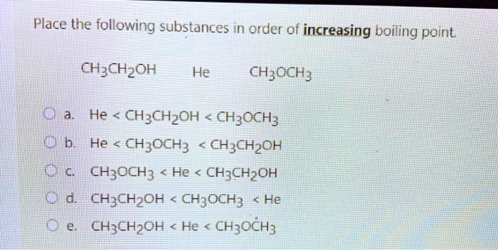 SOLVED: Place the following substances in order of increasing boiling ...
