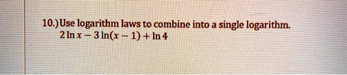 Solved Use Logarithm Laws To Combine Into A Single Logarithm 2lnx 3lnx 1 Ln4 