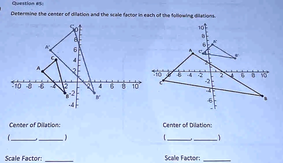 SOLVED: Question #5: Determine the center of dilation and the scale factor in each ofthe ...