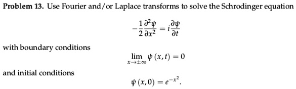 SOLVED: Problem 13: Use Fourier and Laplace transforms to solve the SchrÃ¶dinger equation 10 ...