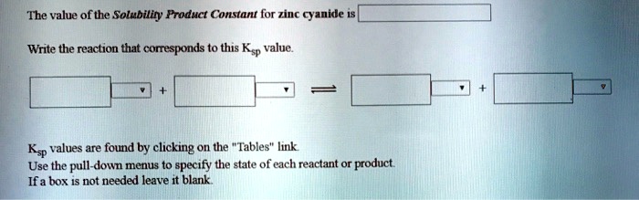 SOLVED: The value of the Solubility Product Constant for zinc cyanide ...