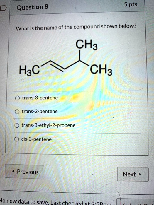 question 8 5 pts what is the name of the compound shown below ch3 hac ch3 trans 3 pentene trans ...