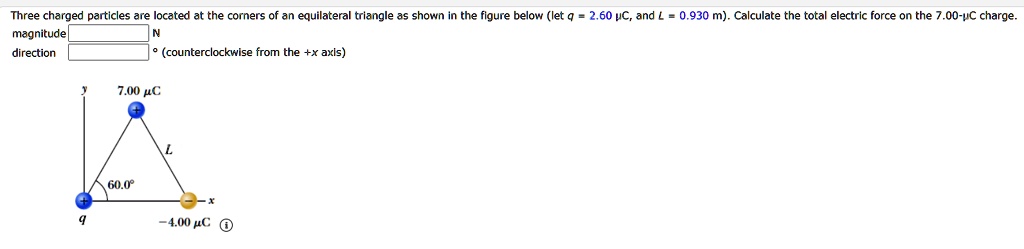 SOLVED: Three charged particles are located at the corners of an equilateral triangle as shown ...
