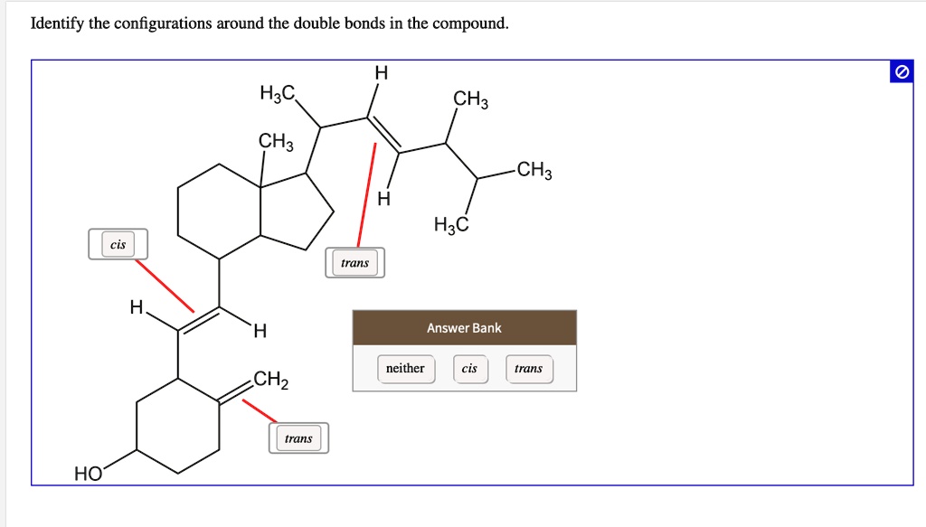 SOLVED: Identify the configurations around the double bonds in the ...