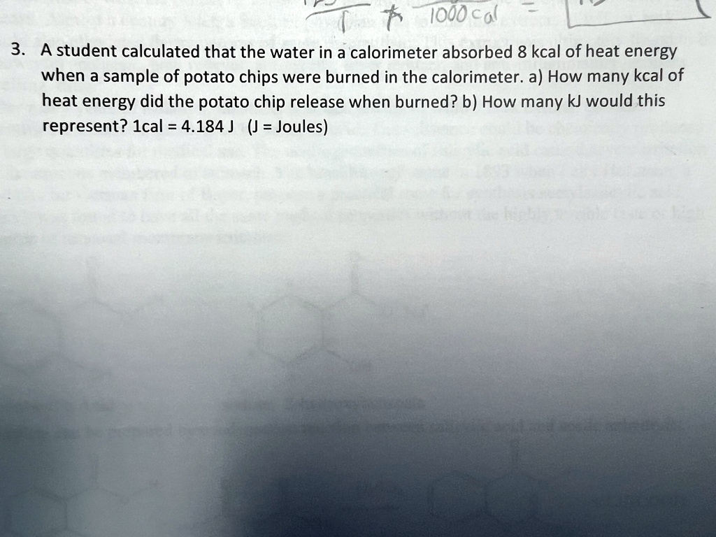 3. A student calculated that the water in a calorimeter absorbed 8 kcal ...