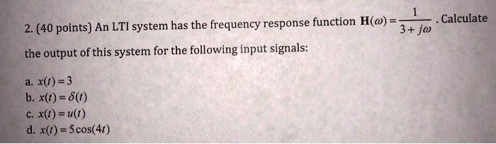 SOLVED: (40 points) An LTI system has the frequency response function H ... SOLVED: (40 points) An LTI system has the frequency response function H ...