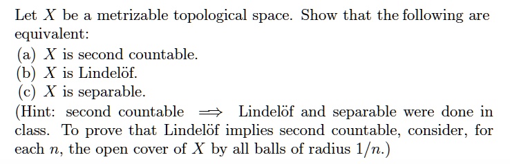 SOLVED: Let X be a metrizable topological space. Show that the following are equivalent: X is ...