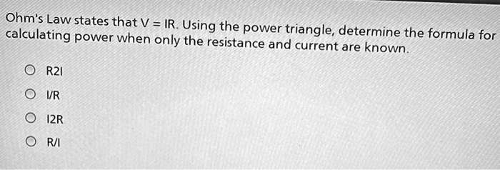 SOLVED: Ohm's Law states that V = IR. Using the power triangle to ...