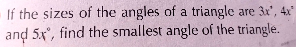 SOLVED: If the sizes of the angles of a triangle are 3x" 4x and Sx find ...