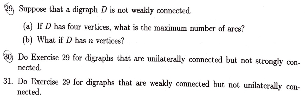 29. Suppose that a digraph D is not weakly connected. (a) If D has four vertices, what is the ...